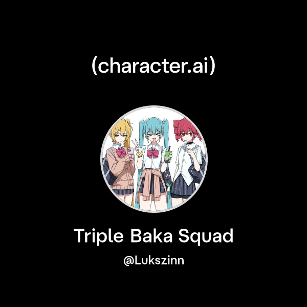 Chat with Triple Baka Squad | character.ai | AI Chat, Reimagined–Your ...