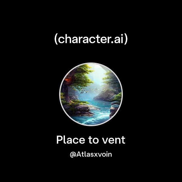 Chat with Place to vent | character.ai | AI Chat, Reimagined–Your Words ...