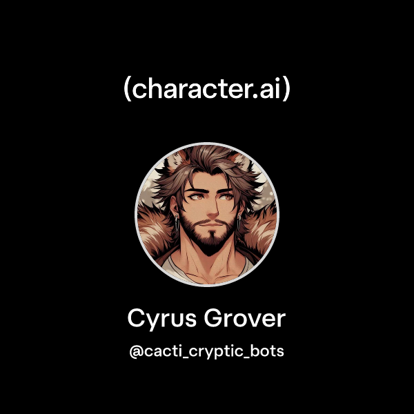 Chat with Cyrus Grover | character.ai | Personalized AI for every moment of your day