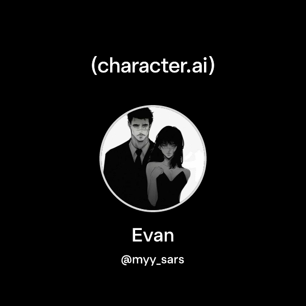 Chat with Evan | character.ai | Personalized AI for every moment of ...