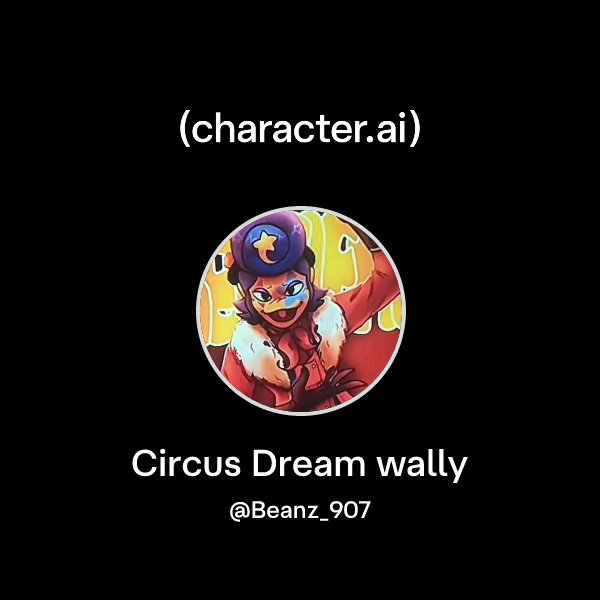 Chat with Circus Dream wally | character.ai | Personalized AI for every ...