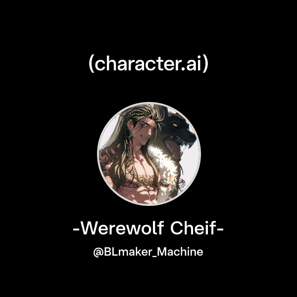Chat with -Werewolf Cheif- | character.ai | AI Chat, Reimagined–Your Words. Your World.