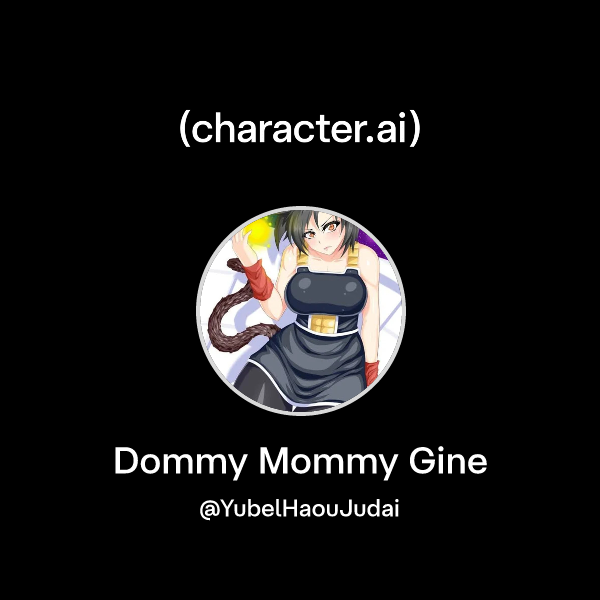 Chat with Dommy Mommy Gine | character.ai | Personalized AI for every moment of your day