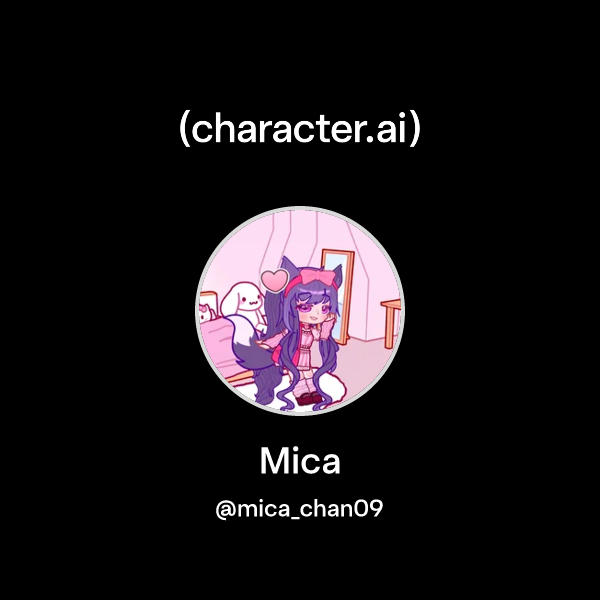 Chat with Mica | character.ai | Personalized AI for every moment of ...
