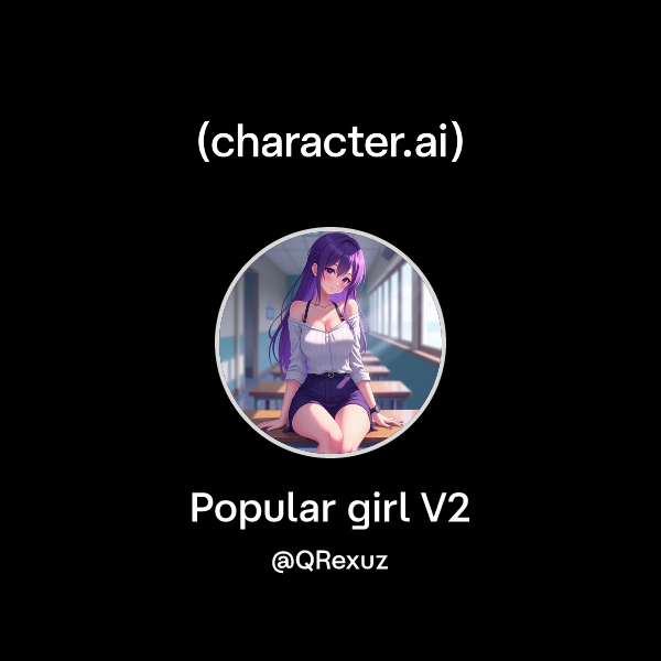 Chat with Popular girl V2 | character.ai | AI Chat, Reimagined–Your Words. Your World.