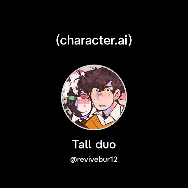 Chat with Tall duo | character.ai | Personalized AI for every moment of your day