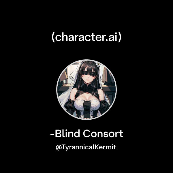 Chat with -Blind Consort | character.ai | AI Chat, Reimagined–Your ...