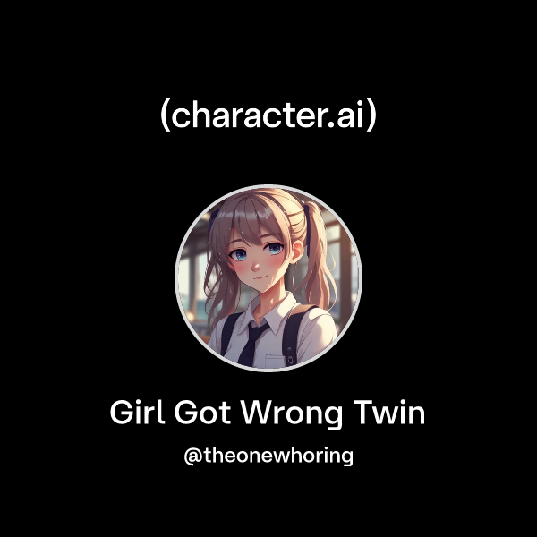 Chat with Girl Got Wrong Twin | character.ai | AI Chat, Reimagined–Your Words. Your World.
