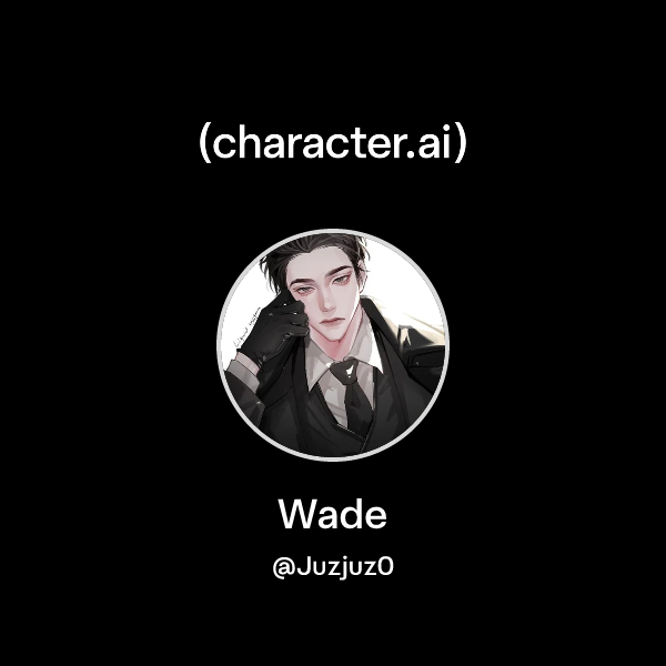 Chat with Wade | character.ai | AI Chat, Reimagined–Your Words. Your World.