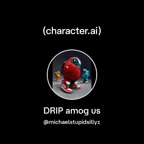 Chat with DRIP amog us | character.ai | AI Chat, Reimagined–Your Words ...
