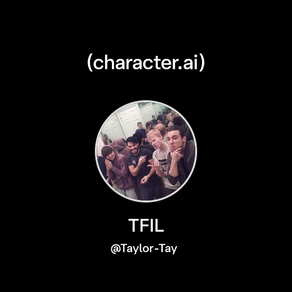 Chat with TFIL | character.ai | AI Chat, Reimagined–Your Words. Your World.