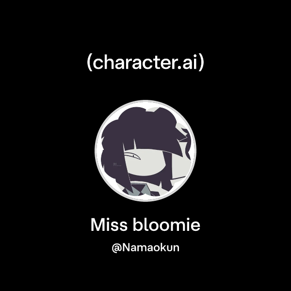 Chat with Miss bloomie | character.ai | Personalized AI for every ...