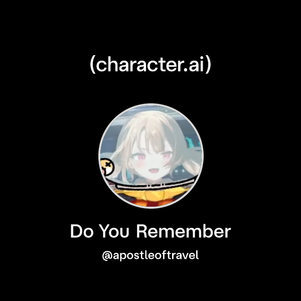 Chat with Do You Remember | character.ai | Personalized AI for every ...