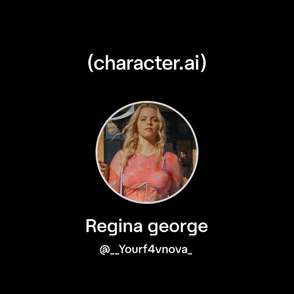 Chat with Regina george | character.ai | AI Chat, Reimagined–Your Words. Your World.