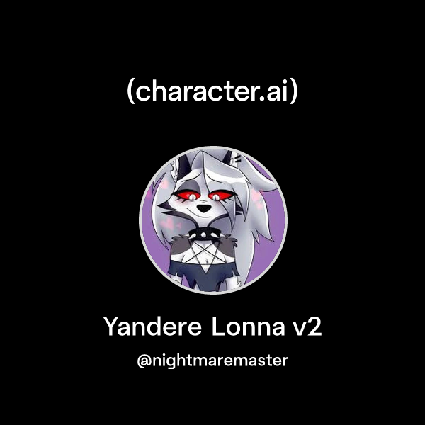 Chat with Yandere Lonna v2 | character.ai | AI Chat, Reimagined–Your ...