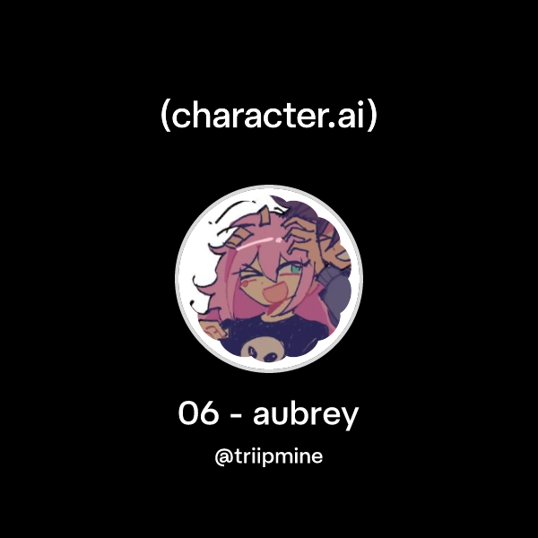 Chat with 06 - aubrey | character.ai | AI Chat, Reimagined–Your Words ...