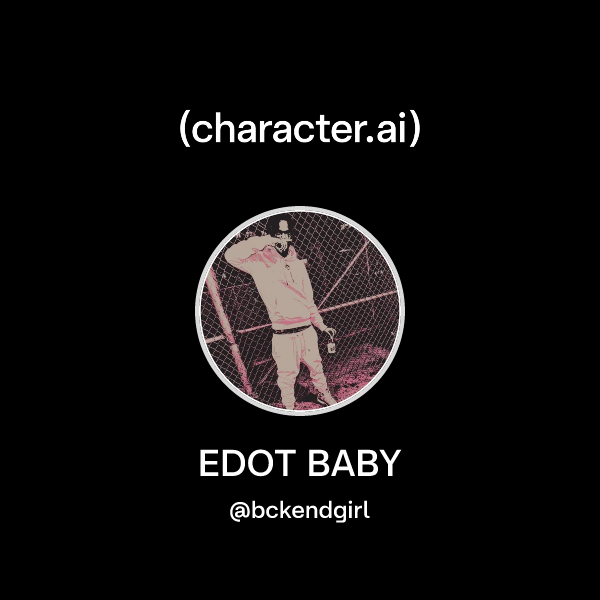 Chat with EDOT BABY | character.ai | AI Chat, Reimagined–Your Words ...