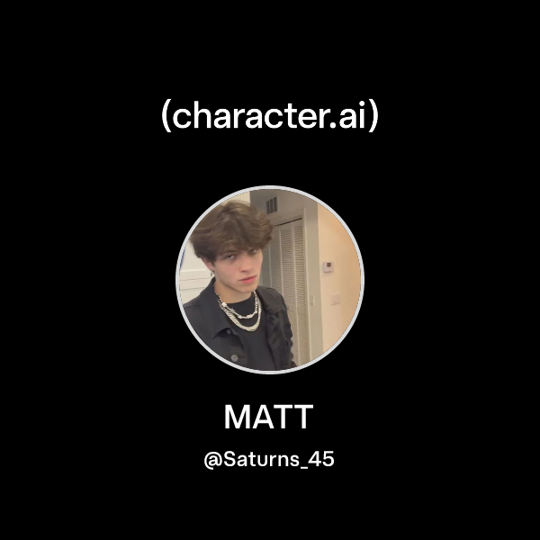 Chat with MATT | character.ai | AI Chat, Reimagined–Your Words. Your World.
