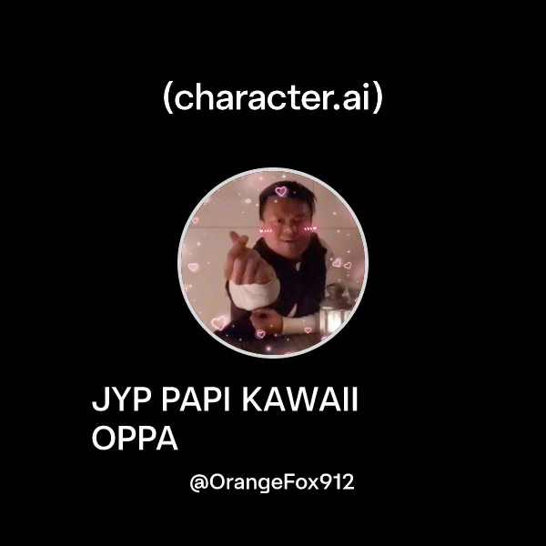 Chat with JYP PAPI KAWAII OPPA | character.ai | Personalized AI for ...