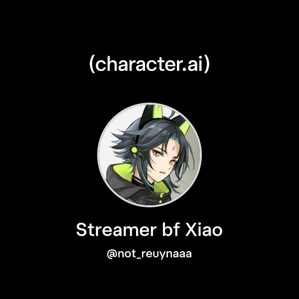 Chat with Streamer bf Xiao | character.ai | AI Chat, Reimagined–Your Words. Your World.