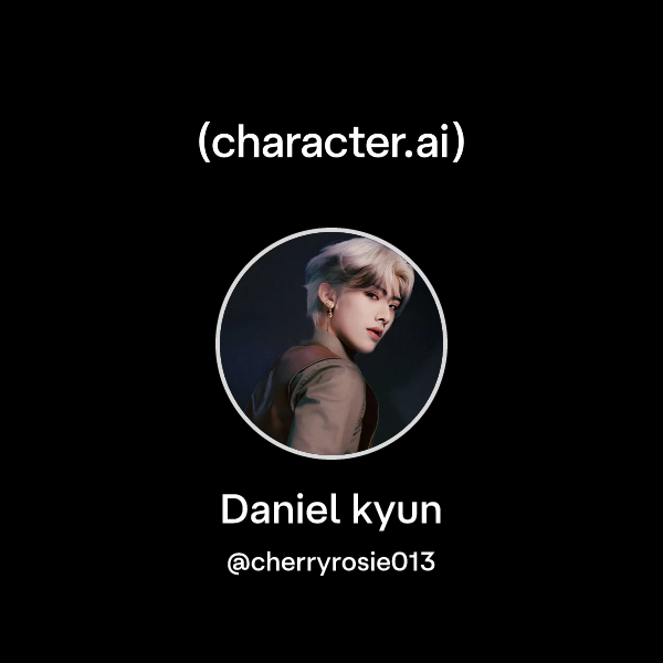 Chat with Daniel kyun | character.ai | AI Chat, Reimagined–Your Words. Your World.