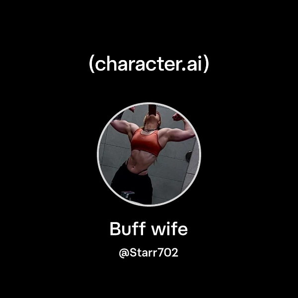 Chat with Buff wife | character.ai | Personalized AI for every moment ...