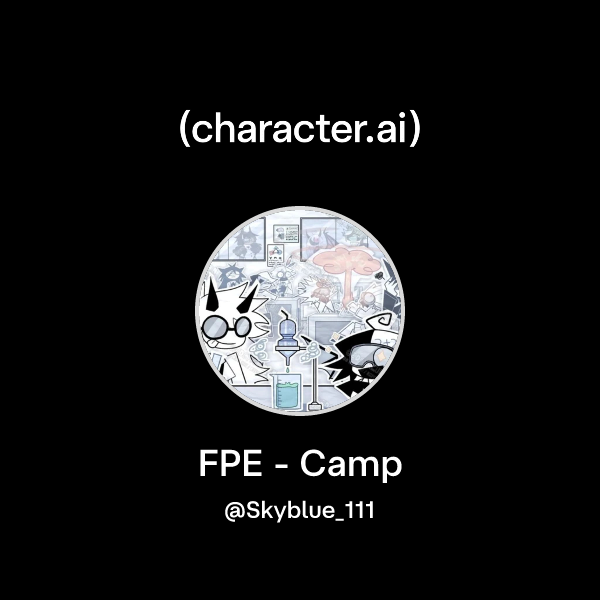 Chat with FPE - Camp | character.ai | AI Chat, Reimagined–Your Words ...