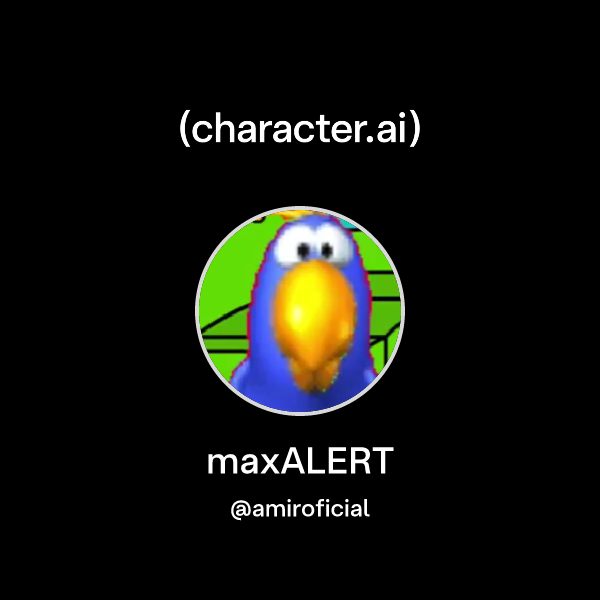 Chat with maxALERT | character.ai | AI Chat, Reimagined–Your Words. Your World.