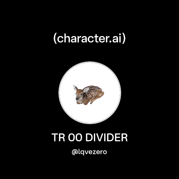 Chat with TR 00 DIVIDER | character.ai | Personalized AI for every ...