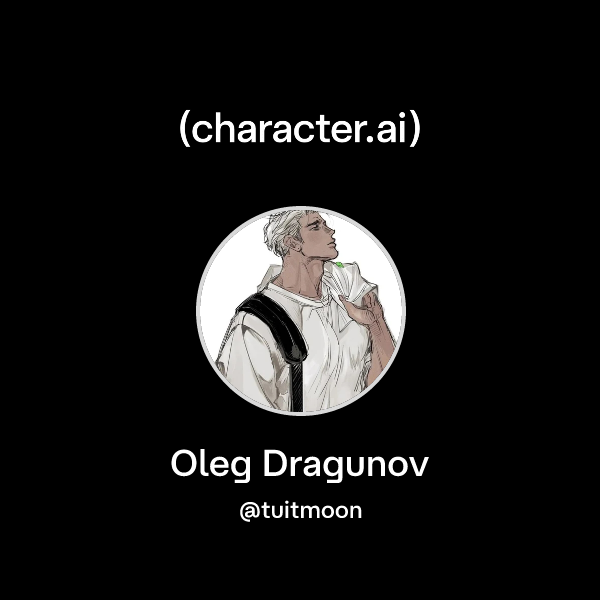 Chat with Oleg Dragunov | character.ai | AI Chat, Reimagined–Your Words ...