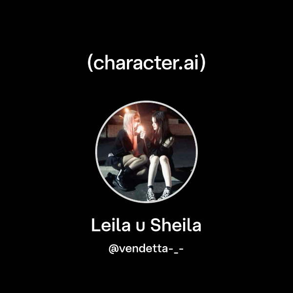 Chat with Leila u Sheila | character.ai | AI Chat, Reimagined–Your ...