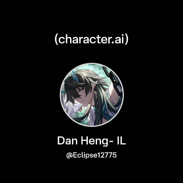Chat with Dan Heng- IL | character.ai | AI Chat, Reimagined–Your Words ...