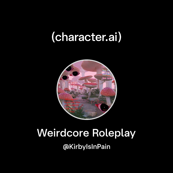 Chat with Weirdcore Roleplay | character.ai | Personalized AI for every ...