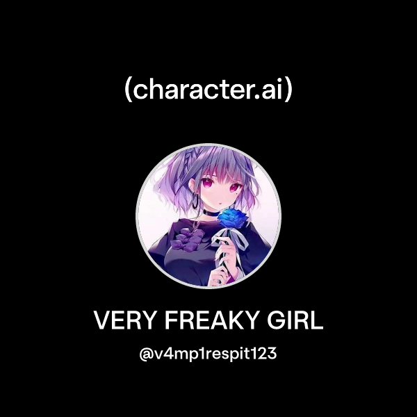Chat with VERY FREAKY GIRL | character.ai | Personalized AI for every ...