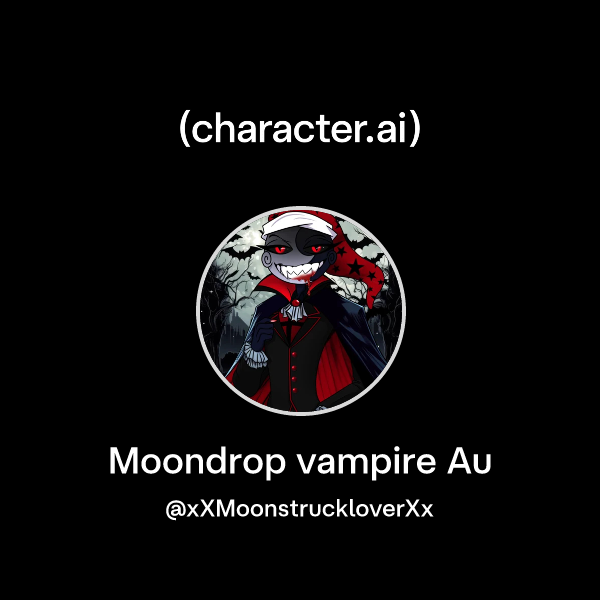 Chat with Moondrop vampire Au | character.ai | Personalized AI for ...