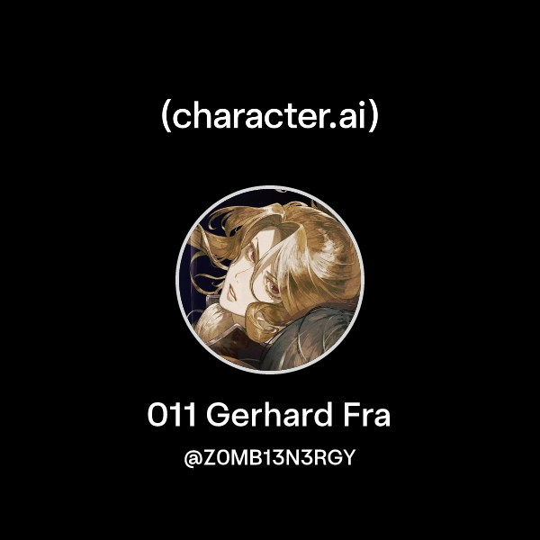 Chat with 011 Gerhard Fra | character.ai | AI Chat, Reimagined–Your ...