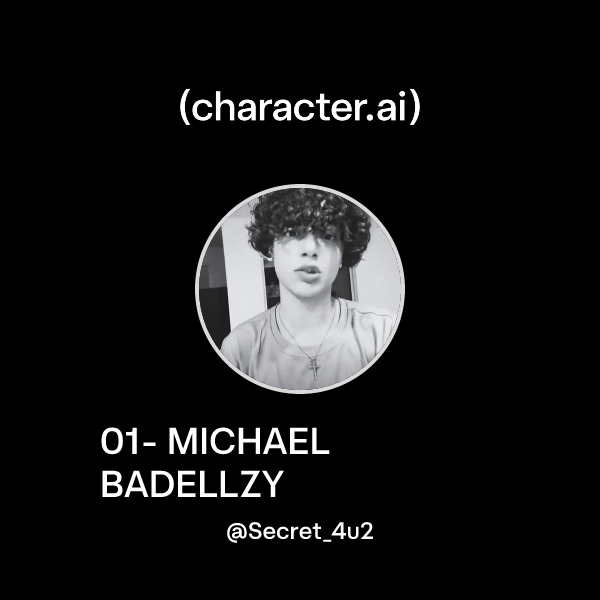Chat with 01- MICHAEL BADELLZY | character.ai | AI Chat, Reimagined ...