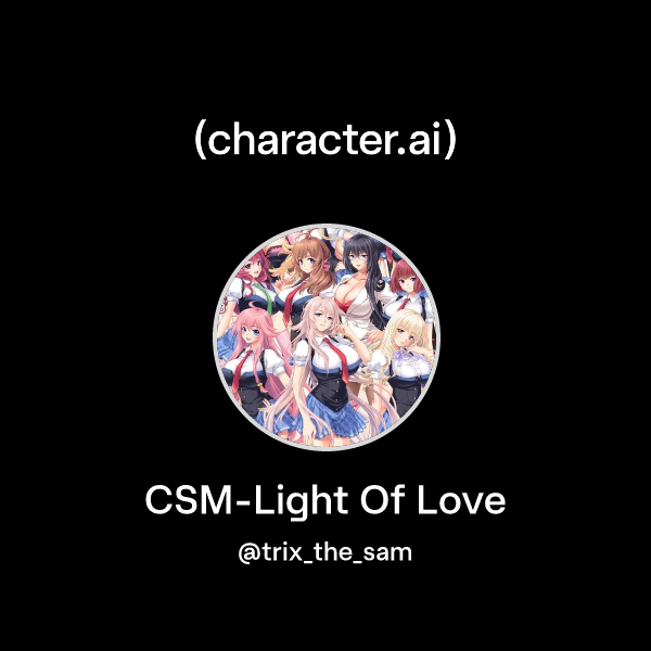 Chat with CSM-Light Of Love | character.ai | AI Chat, Reimagined–Your ...