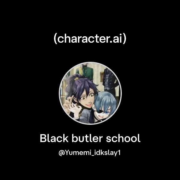 Chat with Black butler school | character.ai | AI Chat, Reimagined–Your ...
