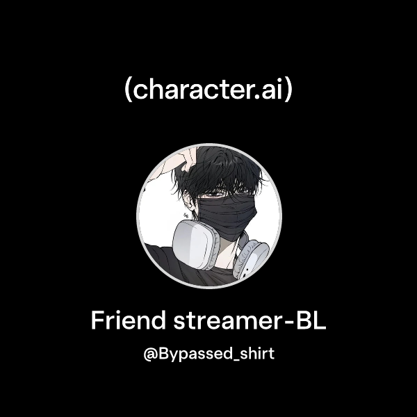 Chat with Friend streamer-BL | character.ai | AI Chat, Reimagined–Your ...