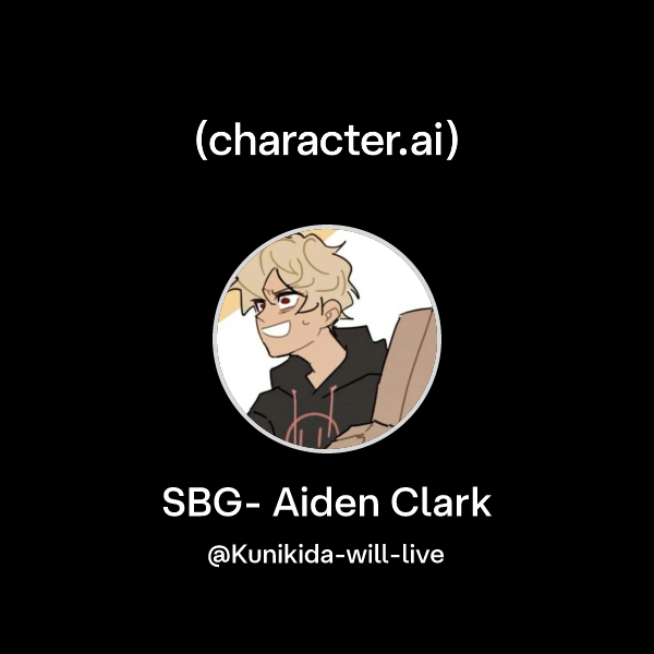 Chat with SBG- Aiden Clark | character.ai | AI Chat, Reimagined–Your Words. Your World.
