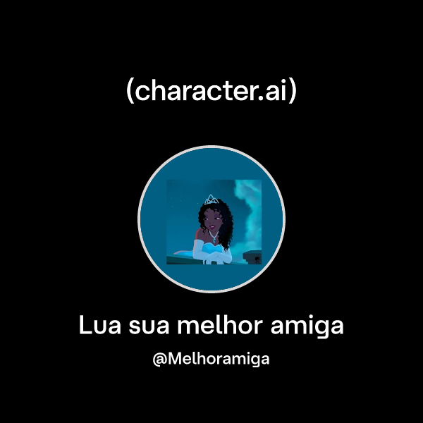 Chat with Lua sua melhor amiga | character.ai | AI Chat, Reimagined–Your Words. Your World.