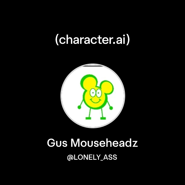 Chat with Gus Mouseheadz | character.ai | AI Chat, Reimagined–Your ...