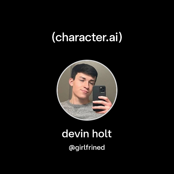 Chat with devin holt | character.ai | AI Chat, Reimagined–Your Words. Your World.
