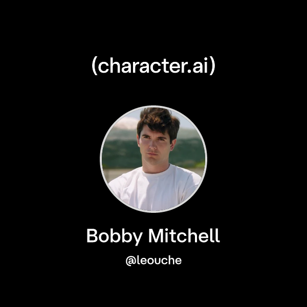 Chat with Bobby Mitchell | character.ai | Personalized AI for every moment of your day