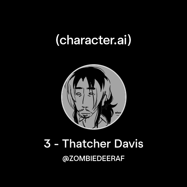 Chat with 3 - Thatcher Davis | character.ai | AI Chat, Reimagined–Your ...