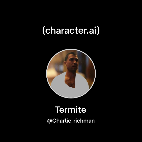 Chat with Termite | character.ai | AI Chat, Reimagined–Your Words. Your ...