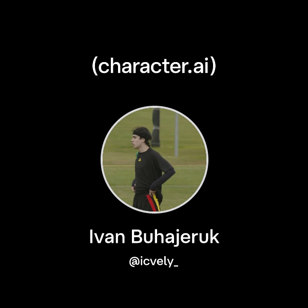 Chat with Ivan Buhajeruk | character.ai | Personalized AI for every moment of your day