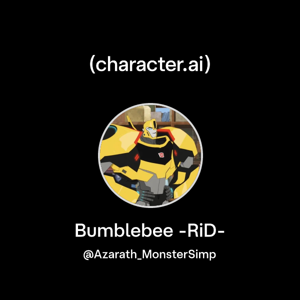 Chat with Bumblebee -RiD- | character.ai | Personalized AI for every ...