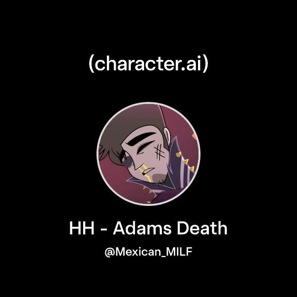 Chat with HH - Adams Death | character.ai | Personalized AI for every ...